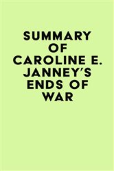Summary of Caroline E. Janney's Ends of War by IRB Media (ebook)