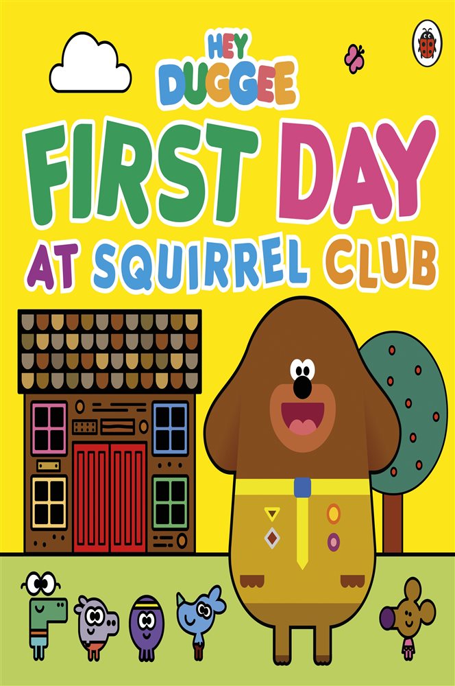Hey Duggee: First Day at Squirrel Club by Hey Duggee (ebook)