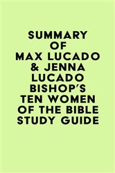 Summary of Max Lucado & Jenna Lucado Bishop's Ten Women of the Bible ...