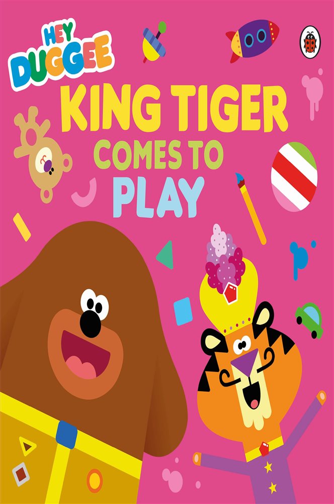 Hey Duggee: King Tiger Comes to Play by Hey Duggee (ebook)