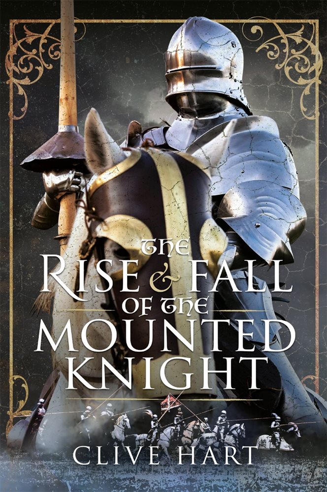 The Rise and Fall of the Mounted Knight by Clive Hart (ebook)
