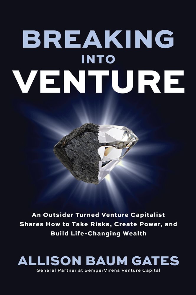 Breaking into Venture: An Outsider Turned Venture Capitalist Shares How ...