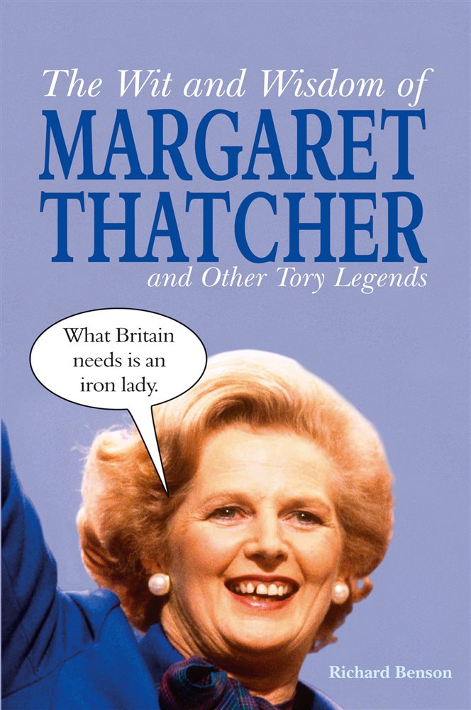 The Wit and Wisdom of Margaret Thatcher by Richard Benson (ebook)