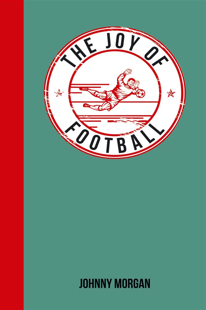 The Joy of Football by Johnny Morgan (ebook)