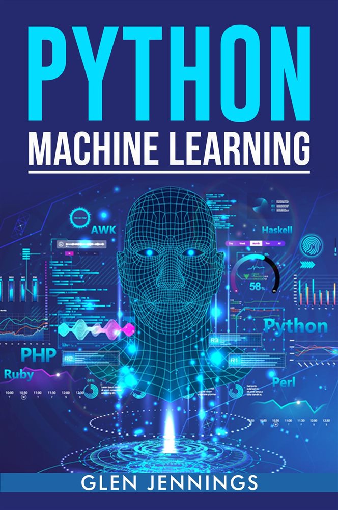 PYTHON MACHINE LEARNING by Glen Jennings (ebook)