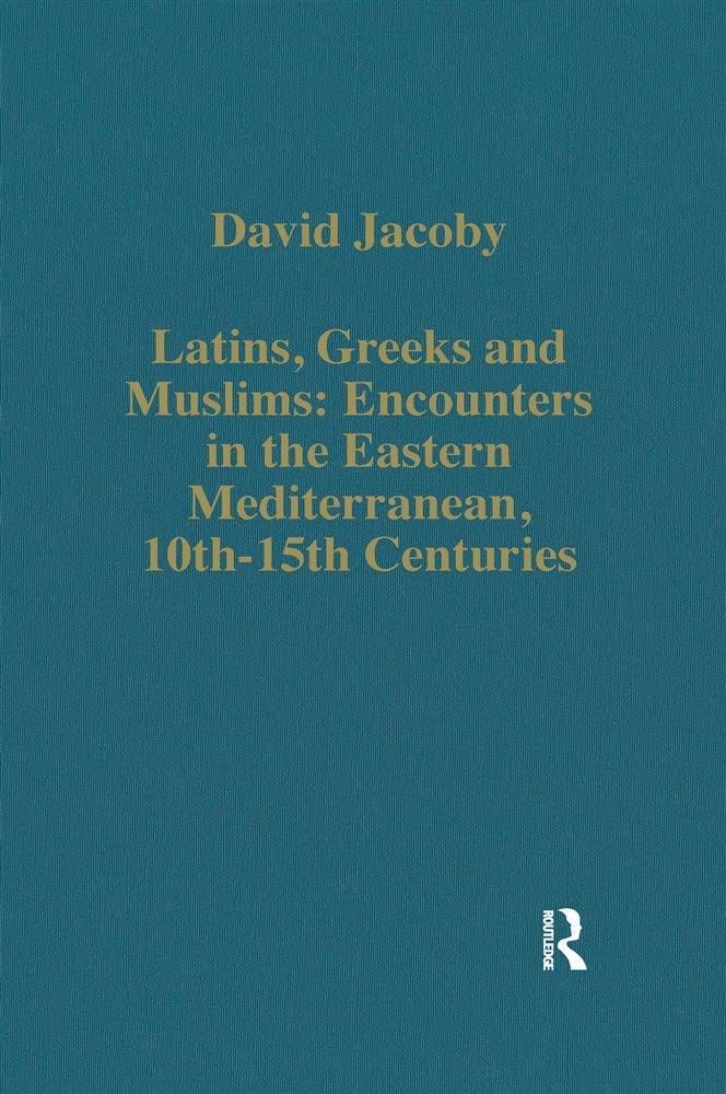 Latins, Greeks and Muslims: Encounters in the Eastern Mediterranean ...