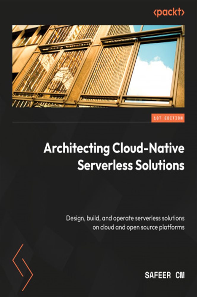 Architecting Cloud-Native Serverless Solutions by Safeer CM (ebook)