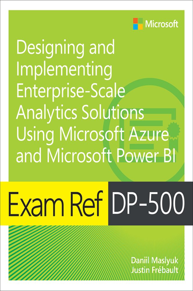 Exam Ref DP-500 Designing and Implementing Enterprise-Scale Analytics Solutions Using Microsoft ...