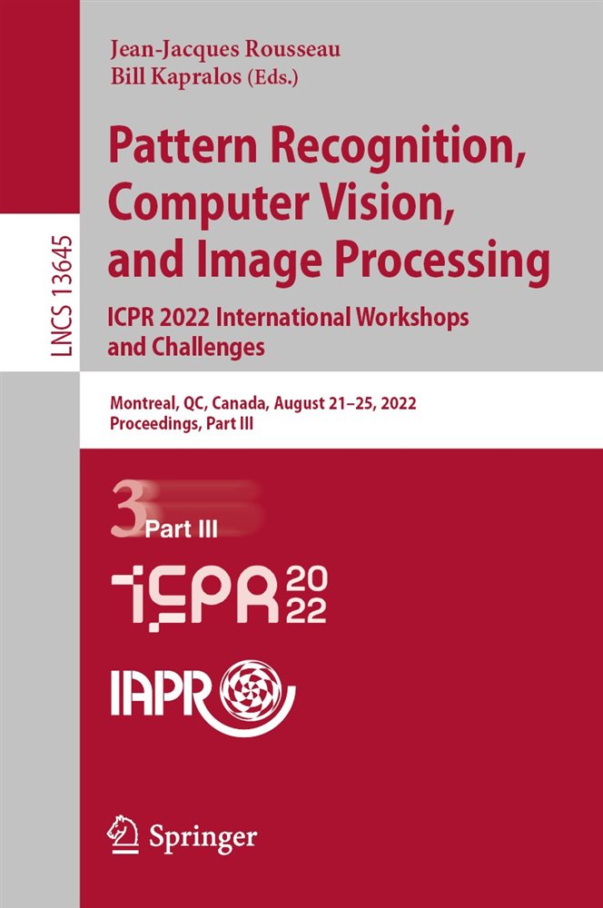 Pattern Recognition, Computer Vision, and Image Processing. ICPR 2022 International Workshops ...