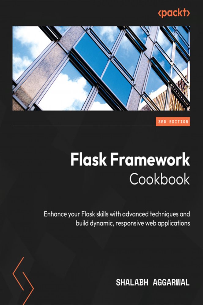 Flask Framework Cookbook (3rd ed.) by Shalabh Aggarwal (ebook)
