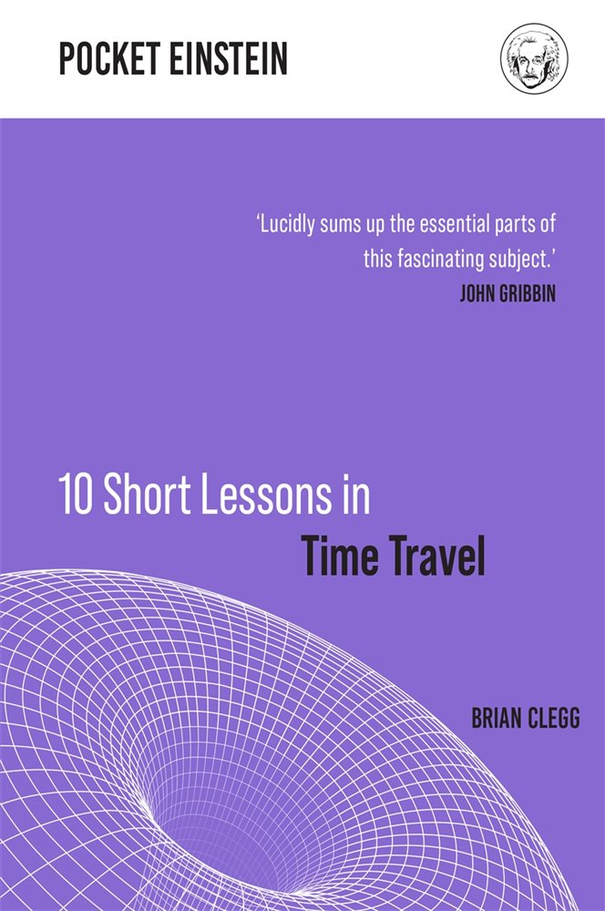10 Short Lessons in Time Travel by Brian Clegg (ebook)