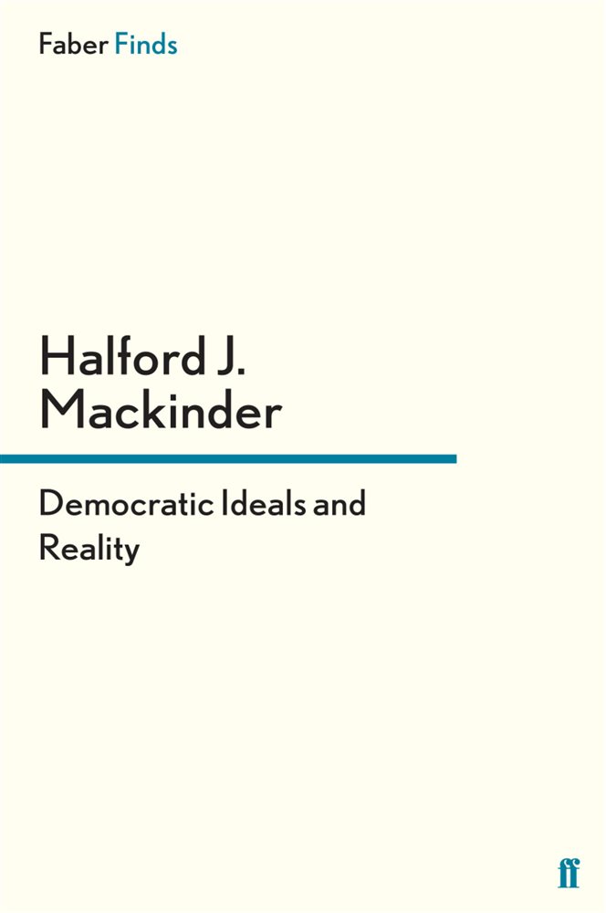 Democratic Ideals and Reality by Halford J. Mackinder (ebook)