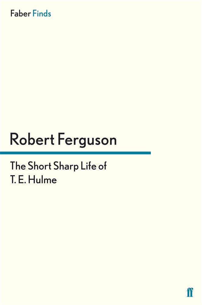 The Short Sharp Life of T. E. Hulme by Robert Ferguson (ebook)