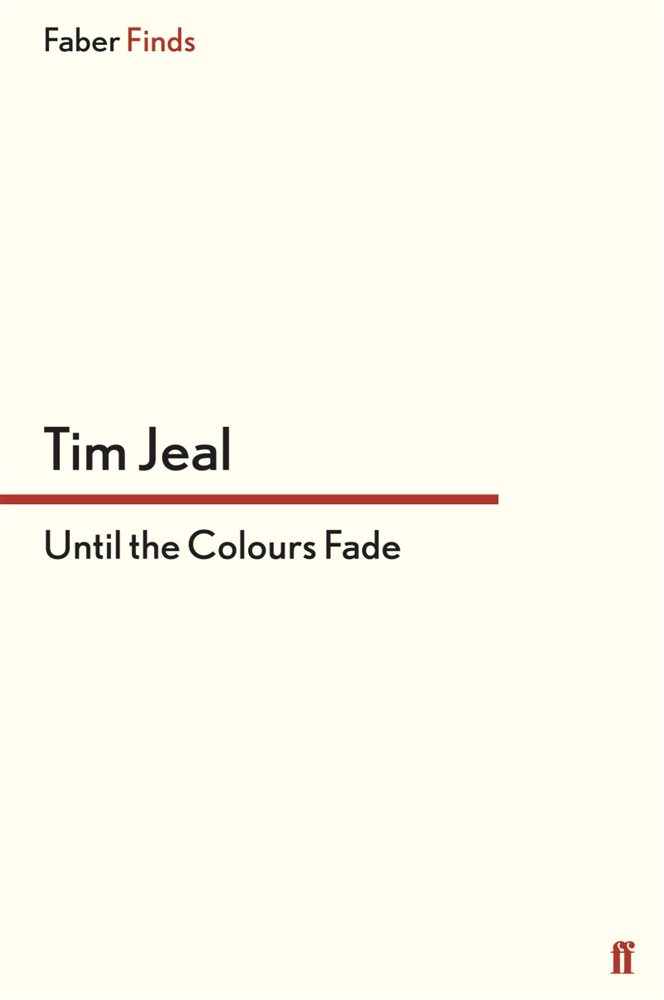 Until the Colours Fade by Tim Jeal (ebook)