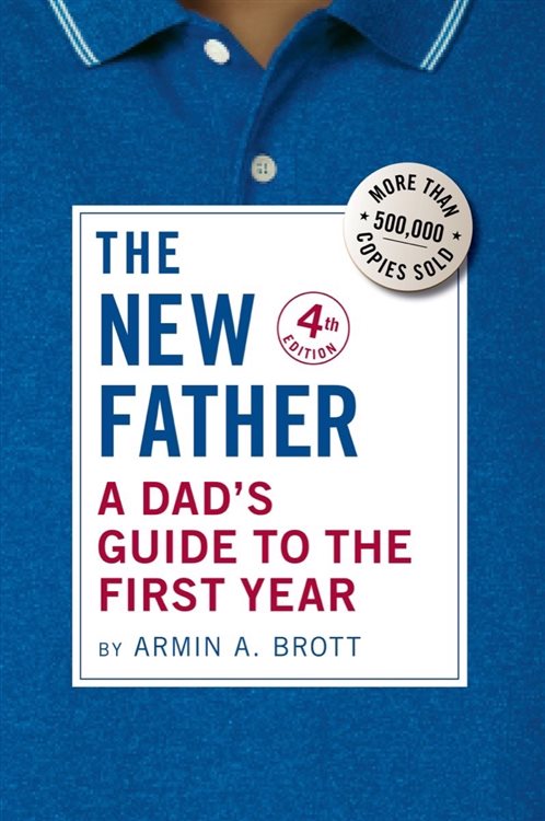 The New Father: A Dad's Guide to the First Year (Fourth Edition) (The ...