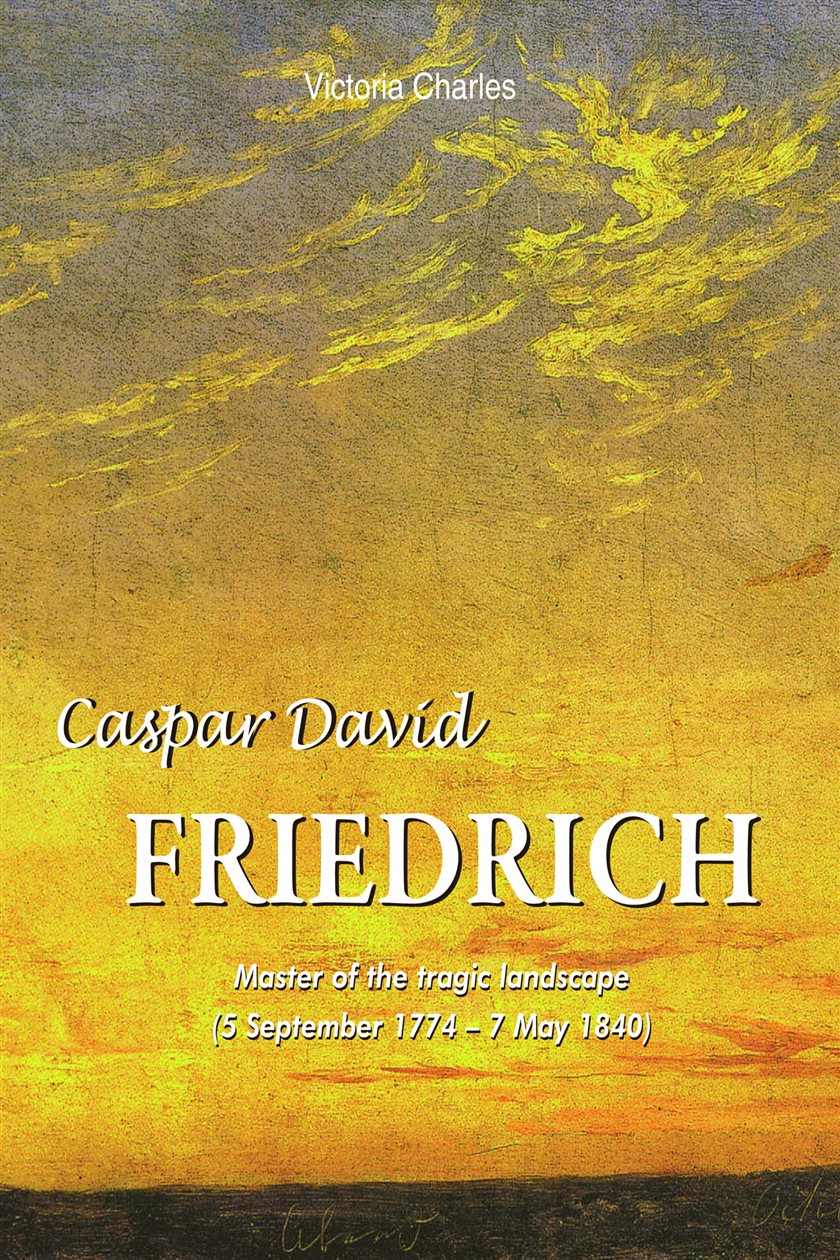 Caspar David Friedrich. Master of the tragic landscape