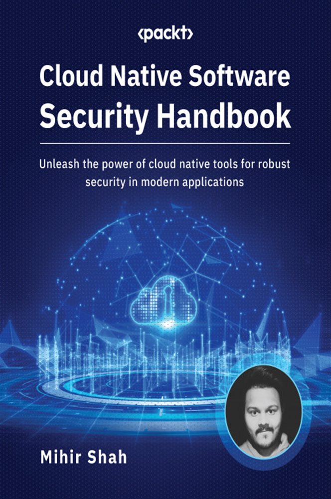 Cloud Native Software Security Handbook by Mihir Shah (ebook)