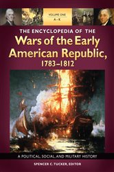 The Encyclopedia of the Wars of the Early American Republic, 1783–1812