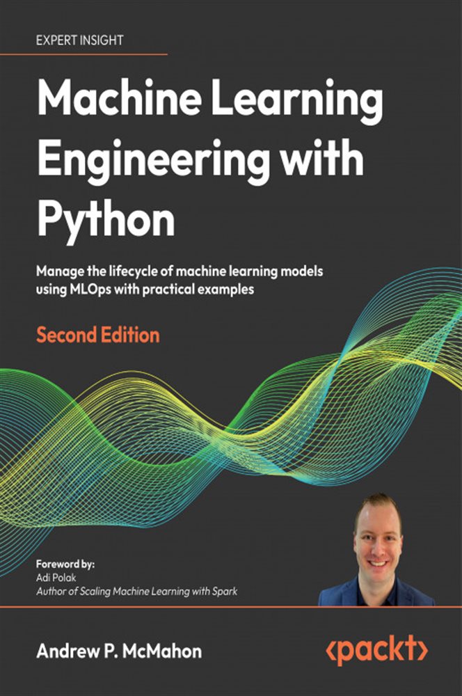 Machine Learning Engineering With Python 2nd Ed 9363