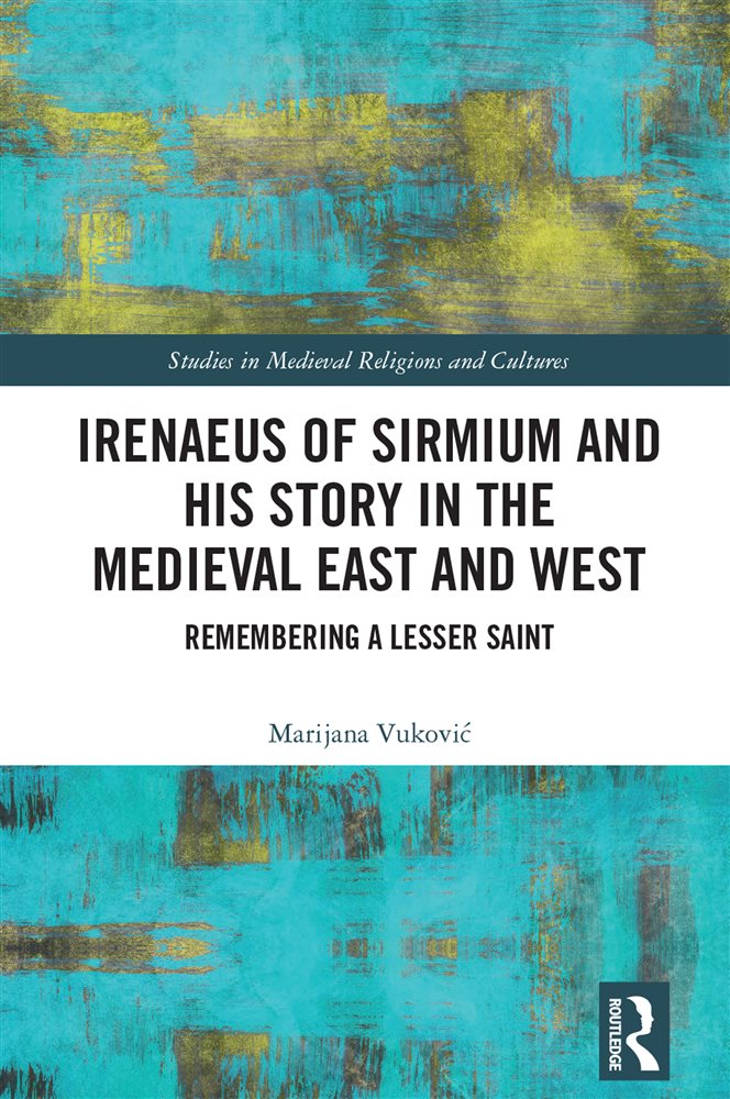 Irenaeus of Sirmium and His Story in the Medieval East and West