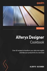 Alteryx Designer Cookbook by Alberto Guisande (ebook)