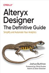 Alteryx Designer: The Definitive Guide by Joshua Burkhow (ebook)