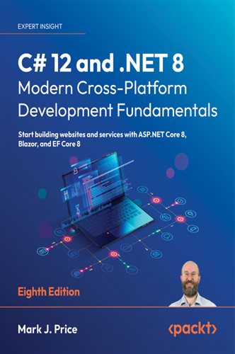 C# 12 and .NET 8 – Modern Cross-Platform Development Fundamentals