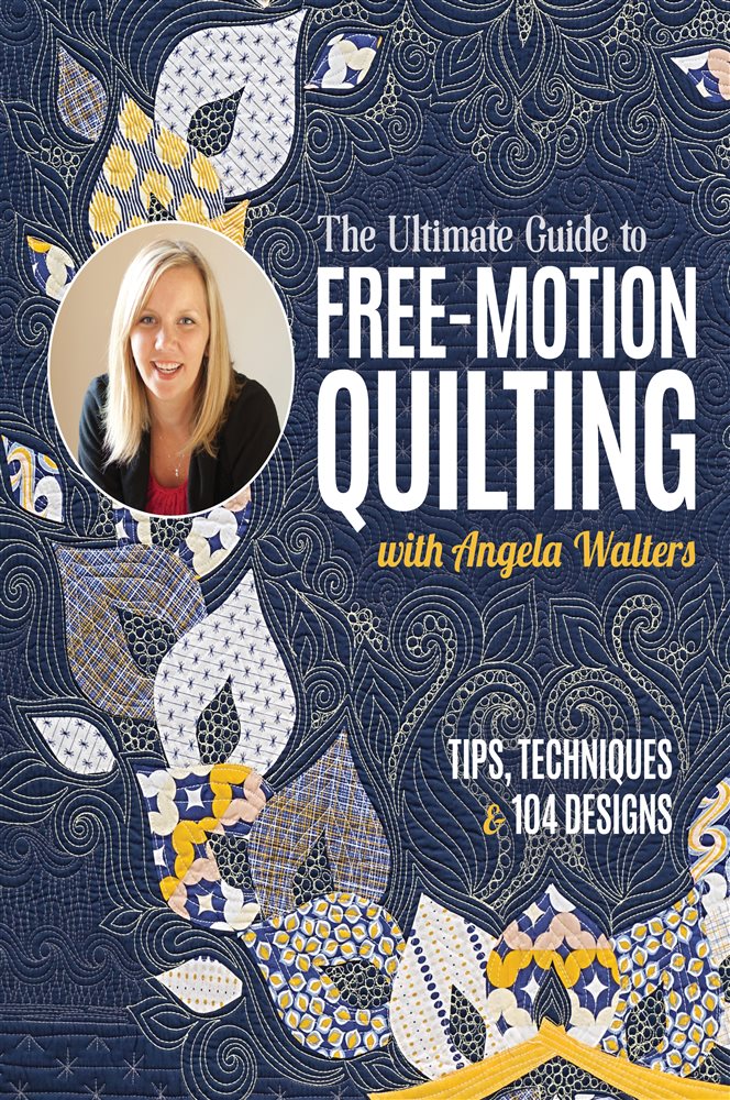 The Ultimate Guide to Free-Motion Quilting with Angela Walters