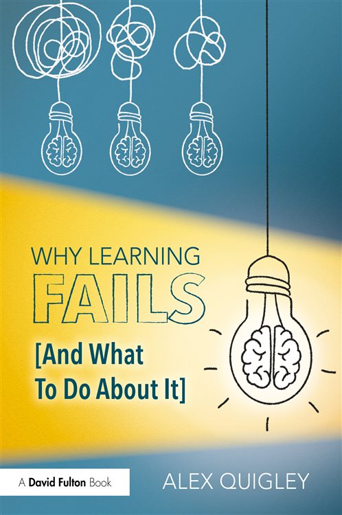 Why Learning Fails (And What To Do About It) by Alex Quigley (ebook)