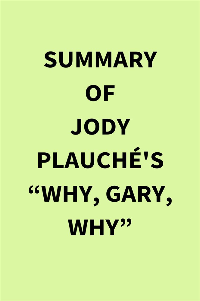 Summary of Jody Plauché's “Why, Gary, Why” by IRB Media (ebook)
