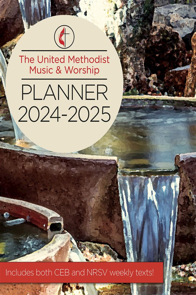 The United Methodist Music & Worship Planner 2024-2025 CEB/NRSVue Edition The United Methodist Music & Worship Planner 2024-2025 CEB/NRSVue Edition
