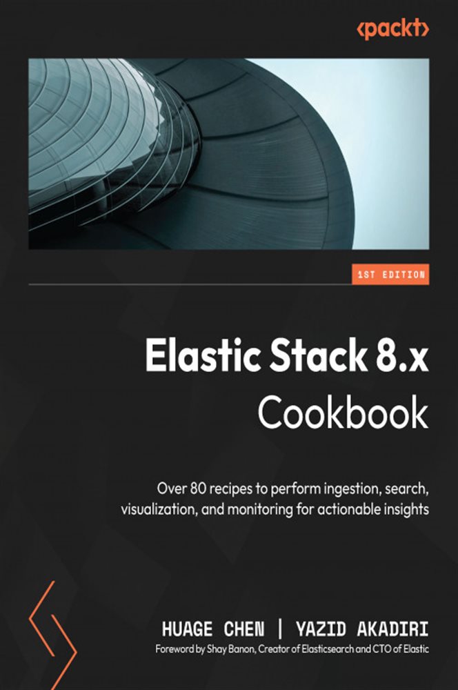 Elastic Stack 8.x Cookbook by Huage Chen (ebook)
