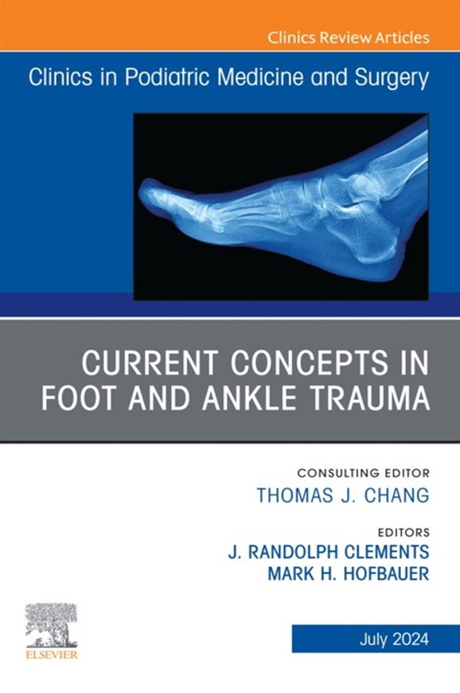 Current Concepts in Foot and Ankle Trauma, An Issue of Clinics in ...