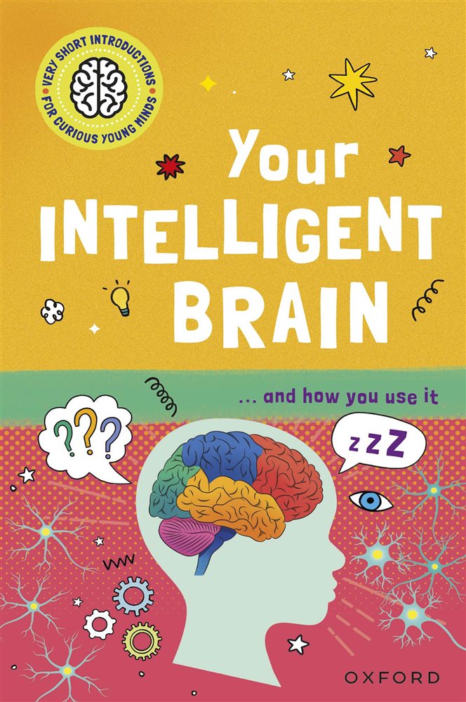 Very Short Introductions to Curious Young Minds: Your Intelligent Brain ...