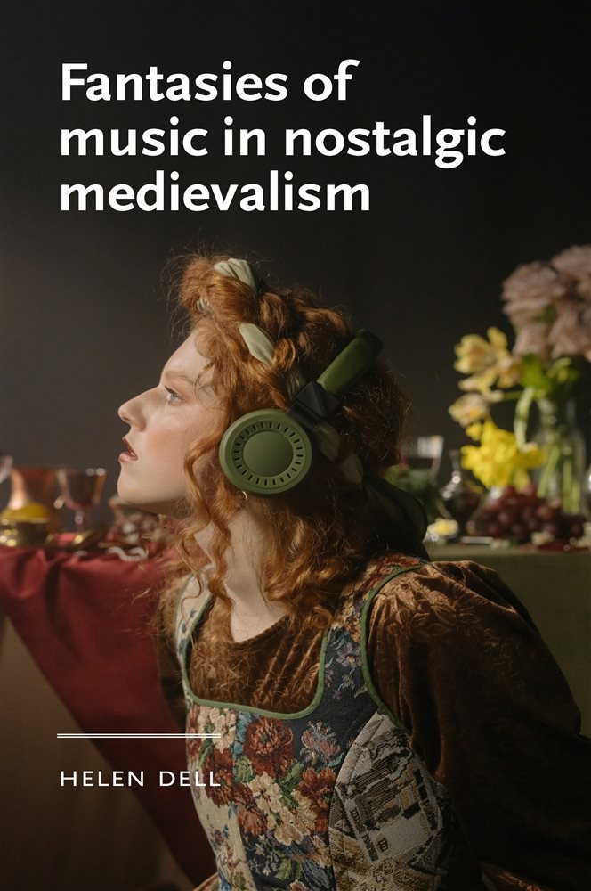 Fantasies of music in nostalgic medievalism by Helen Dell (ebook)