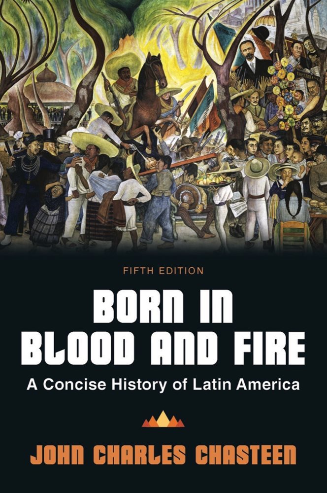 Born in Blood and Fire (5th ed.) by John Charles Chasteen (ebook)
