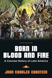 Born in Blood and Fire (5th ed.) by John Charles Chasteen (ebook)