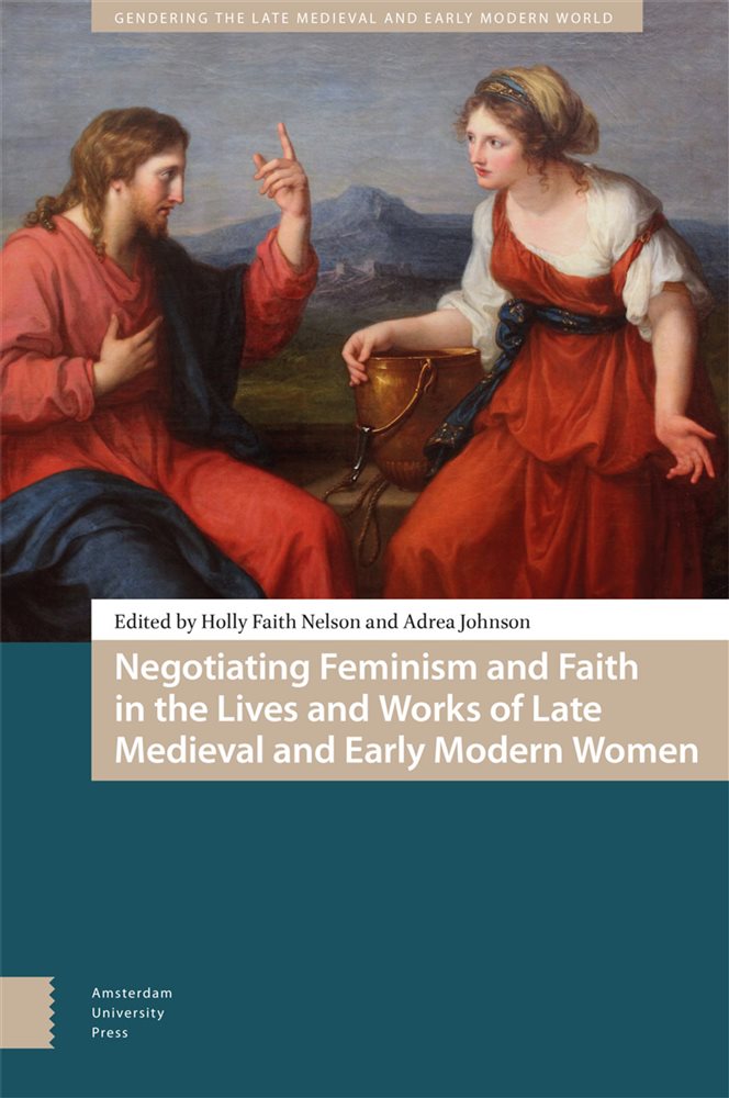 Negotiating Feminism and Faith in the Lives and Works of Late Medieval ...