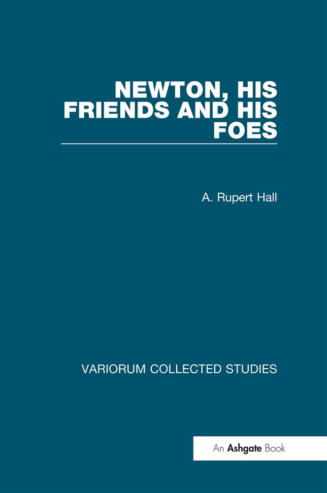 Newton, his Friends and his Foes by A. Rupert Hall (ebook)