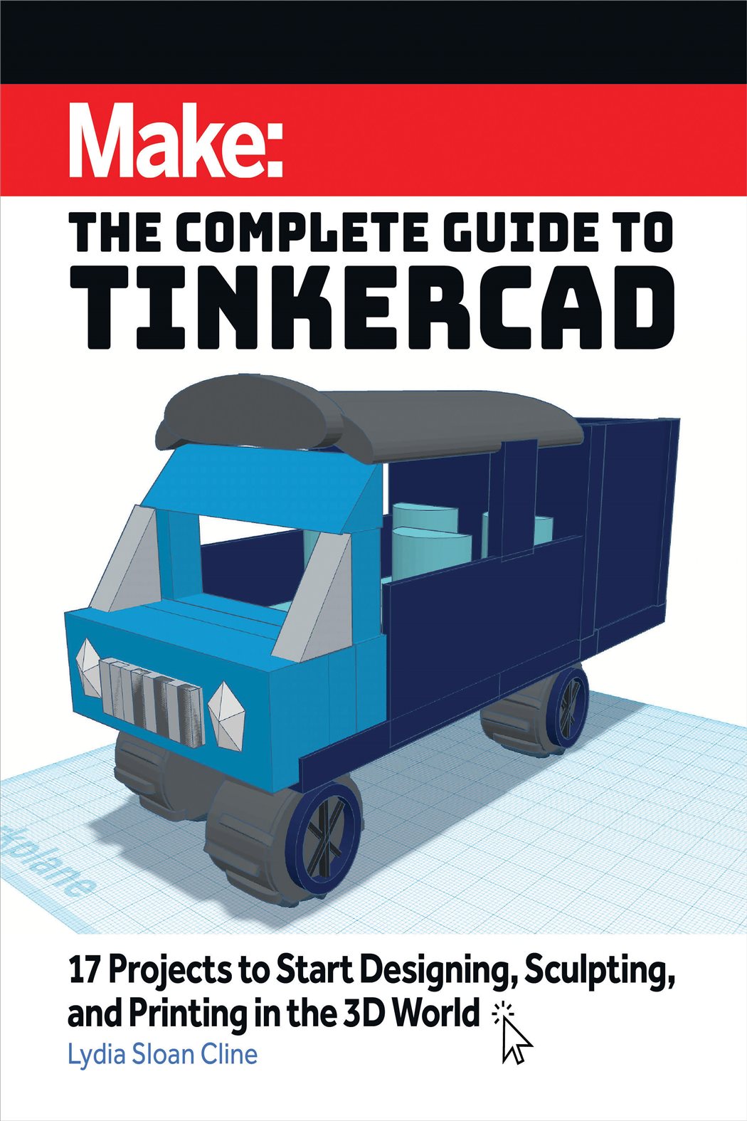 Make: The Complete Guide to Tinkercad by Lydia Sloan Cline (ebook)
