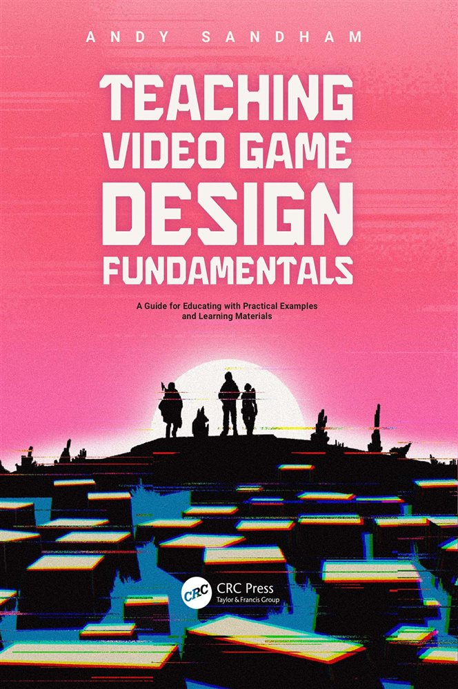 Teaching Video Game Design Fundamentals by Andy Sandham (ebook)