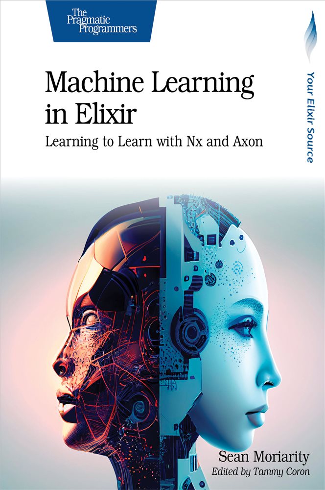 Machine Learning in Elixir by Sean Moriarity (ebook)