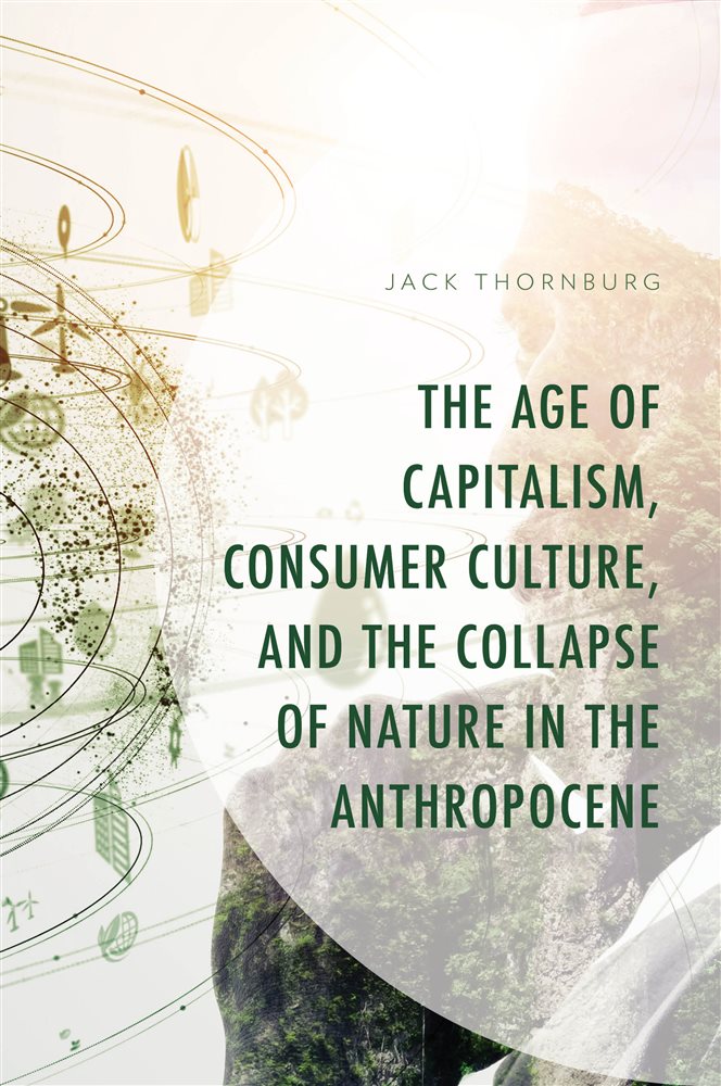 The Age of Capitalism, Consumer Culture, and the Collapse of Nature in ...