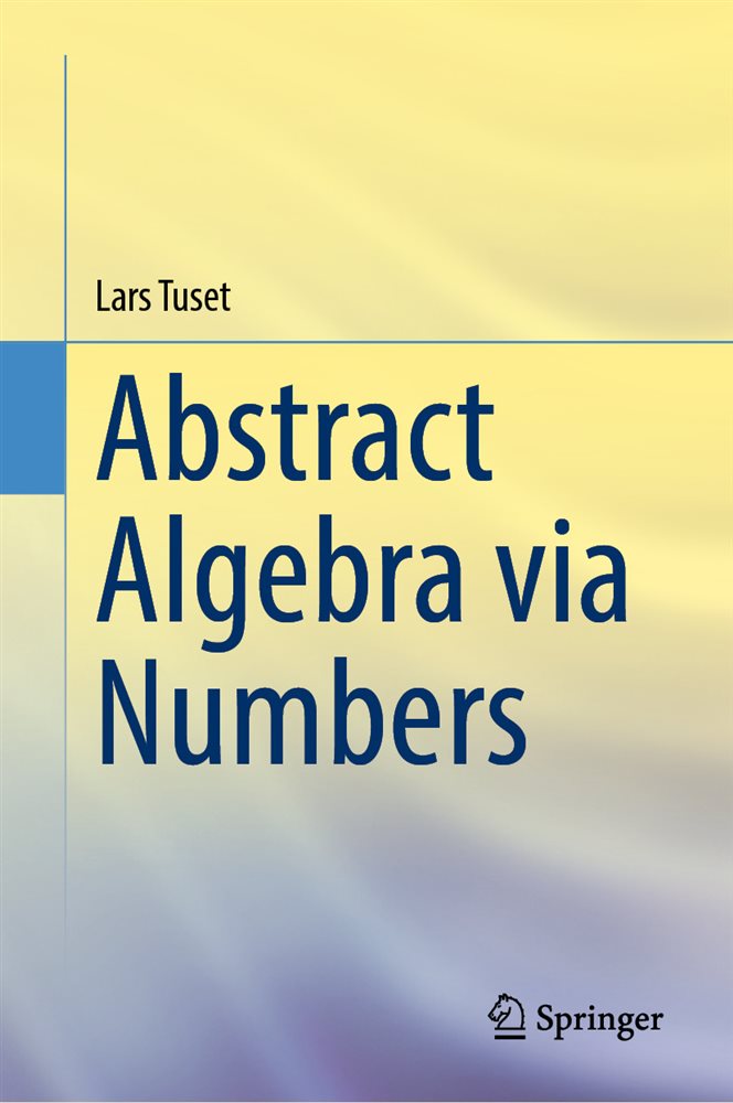 Abstract Algebra via Numbers by Lars Tuset (ebook)