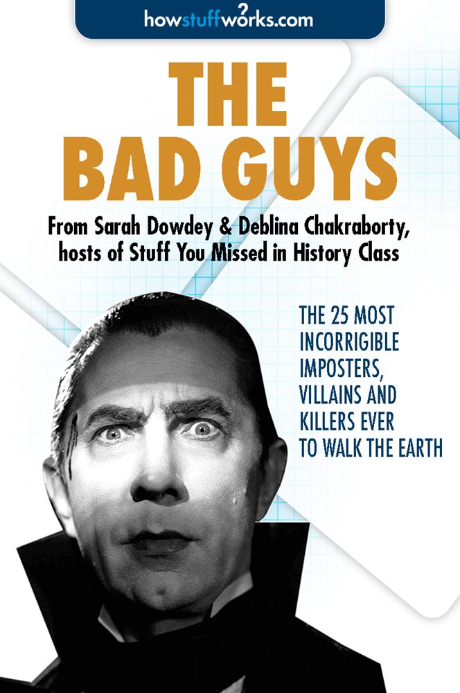 The Bad Guys: The 25 Most Incorrigible Imposters, Villains, and Killers ...