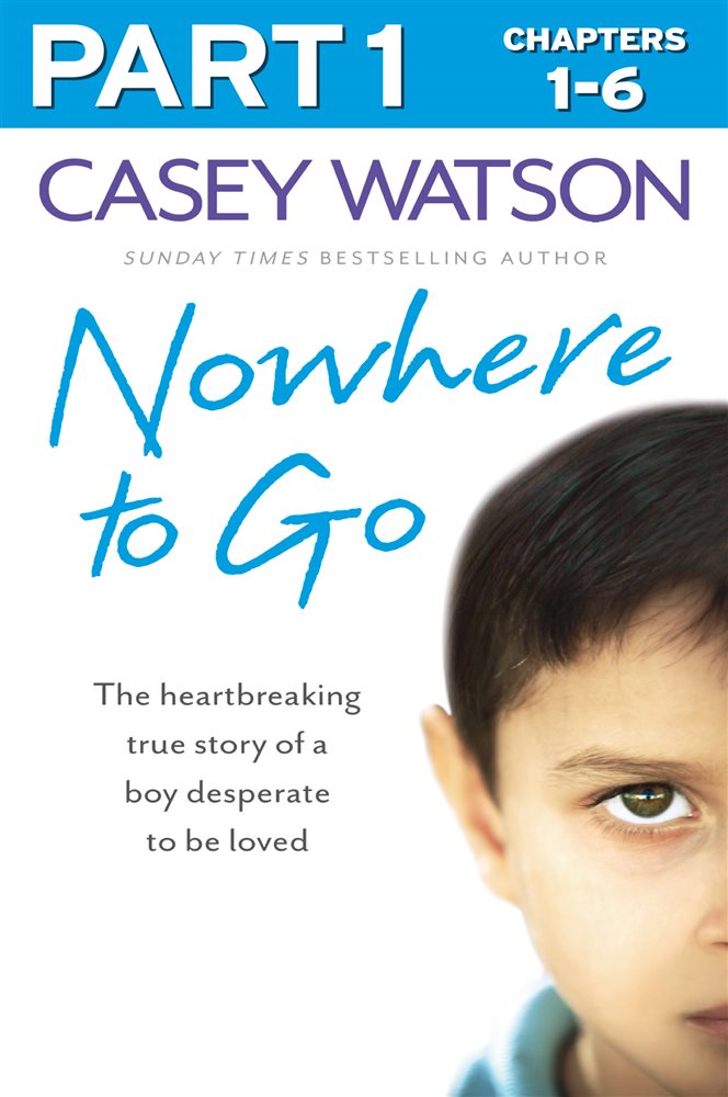 Nowhere to Go: Part 1 of 3: The heartbreaking true story of a boy ...