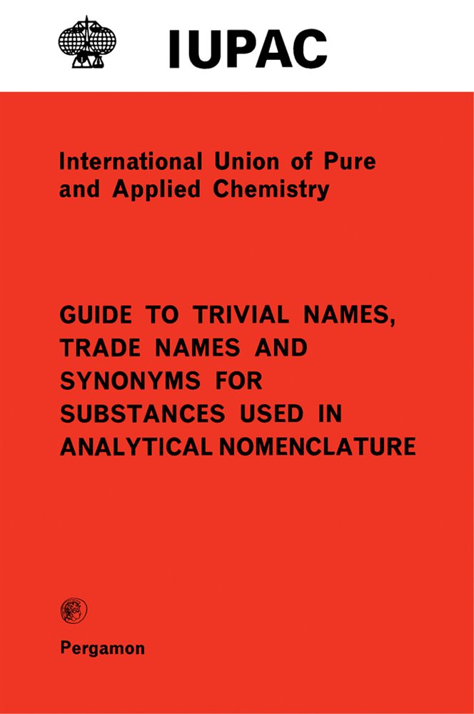 Guide to Trivial Names, Trade Names and Synonyms for Substances Used in ...