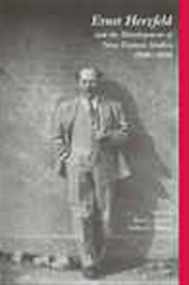 Ernst Herzfeld and the Development of Near Eastern Studies 1900-1950