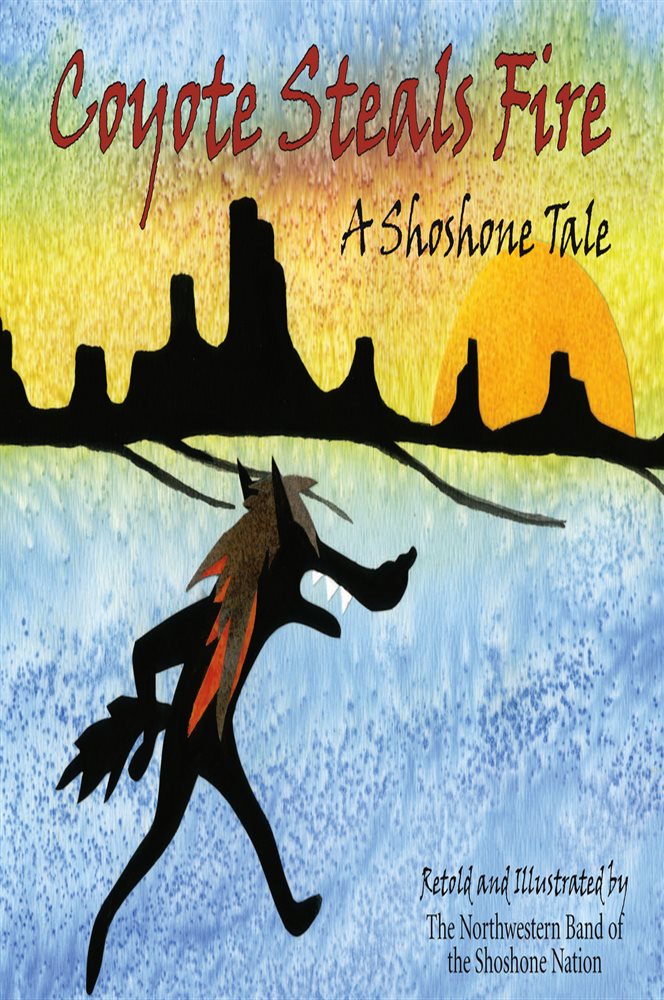 Coyote Steals Fire by Northwestern Shoshone Nation (ebook)