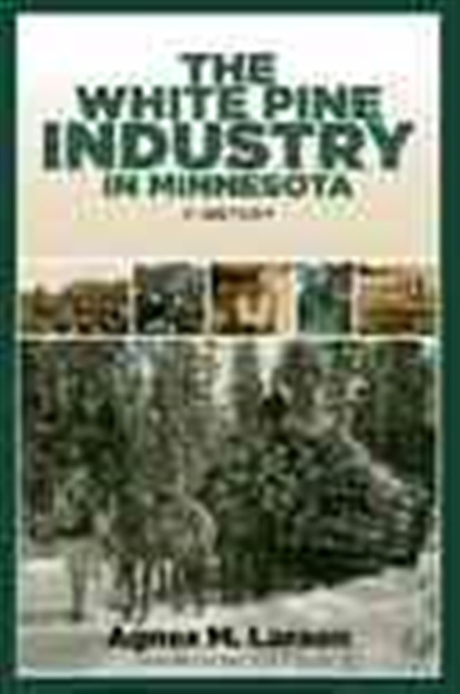 The White Pine Industry in Minnesota by Agnes M. Larson (ebook)